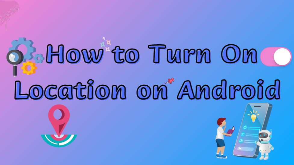 How to Turn On Location on Android - iFoneTool