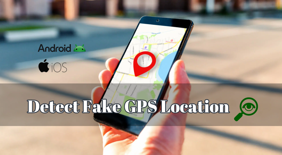 How to Detect Fake GPS Location On iPhone & Android?