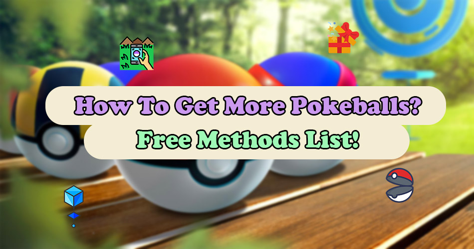 How To Get More Pokeballs In Pokemon Go For Free